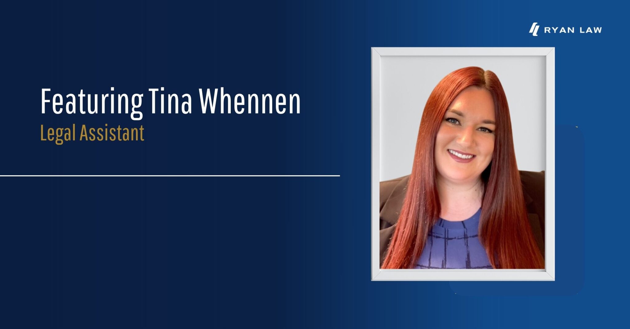 Featuring Tina Whennen, Legal Assistant | Ryan Law
